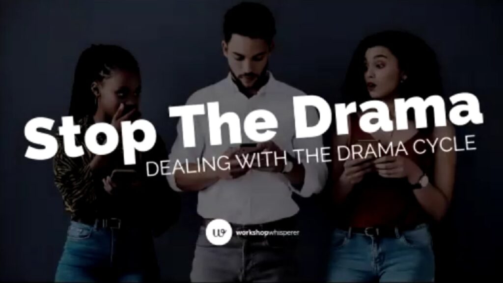 Stop the Drama – Dealing with the Drama Cycle – Workshop Whisperer